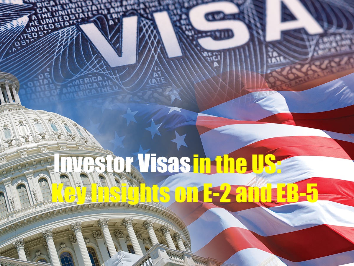 Investor Visas in the US: Key Insights on E-2 and EB-5